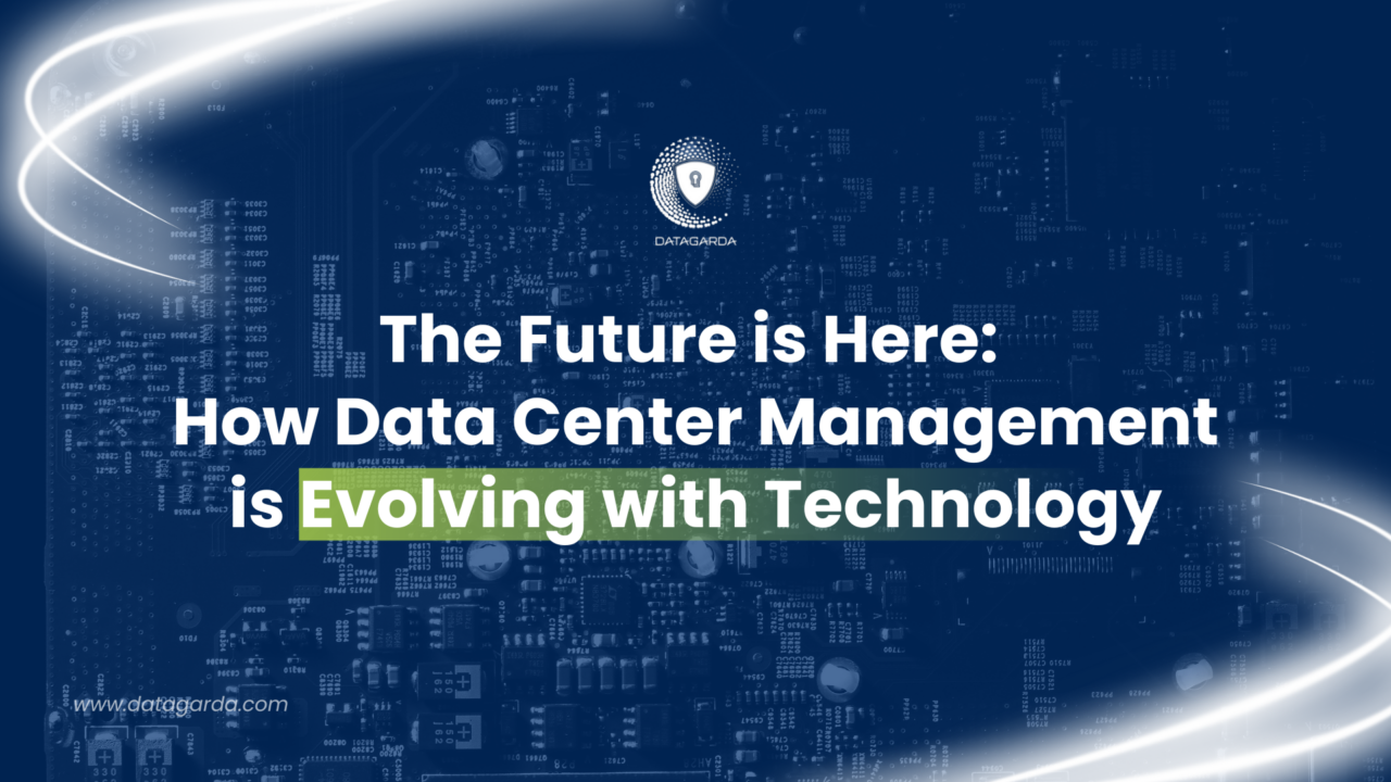 The Future is Here: How Data Center Management is Evolving with Technology - DataGarda.Com