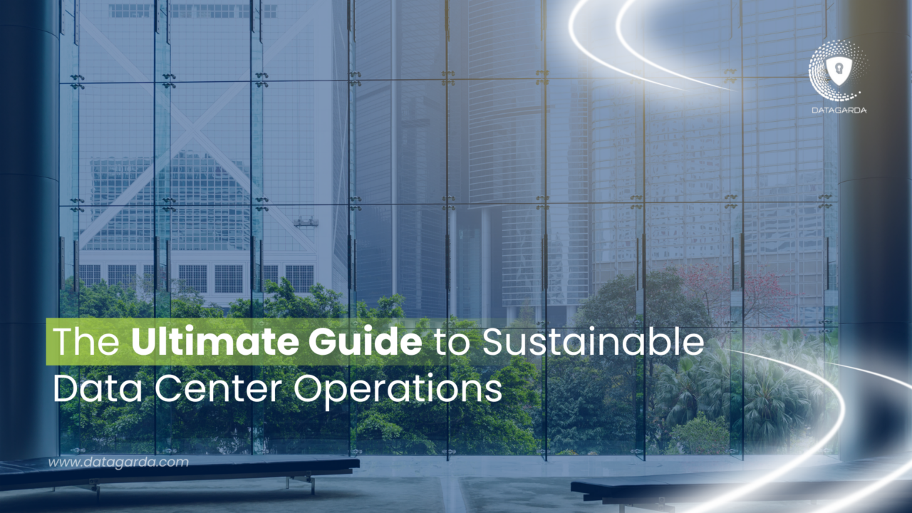 The Ultimate Guide to Sustainable Data Center Operations - DataGarda.Com