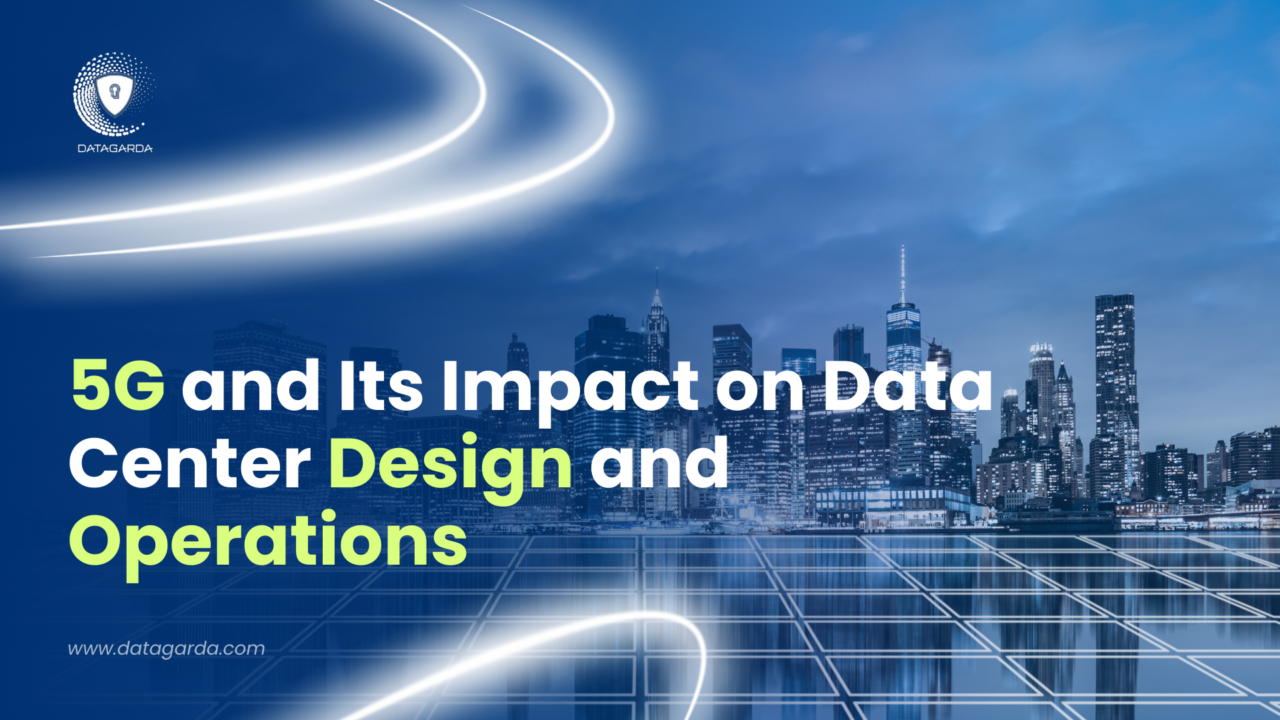 5G and Its Impact on Data Center Design and Operations - DataGarda.Com
