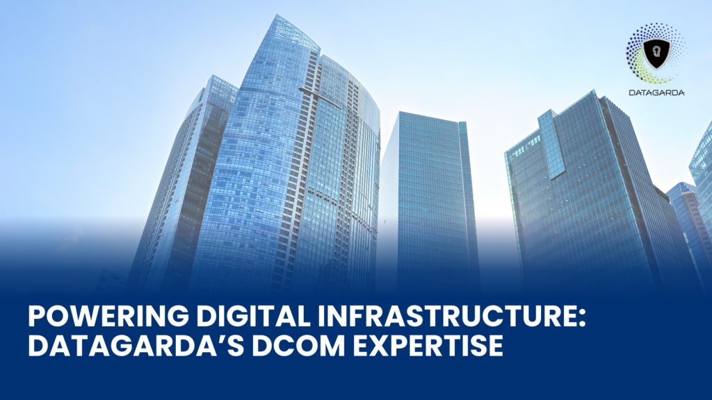 Powering Digital Infrastructure: DataGarda’s DCOM Expertise - DataGarda.Com