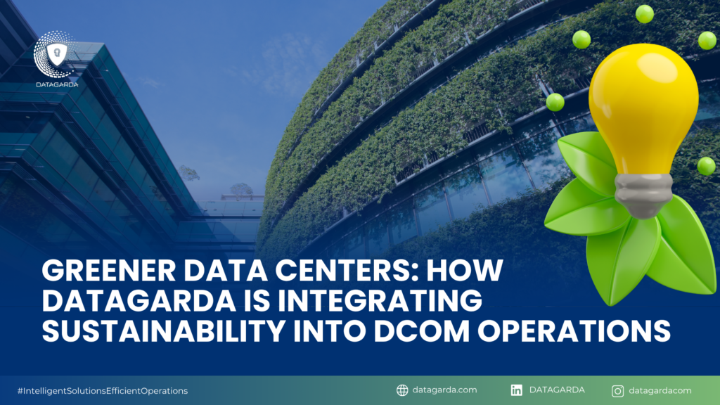 Greener Data Centers: How Datagarda is Integrating Sustainability into DCOM Operations ...