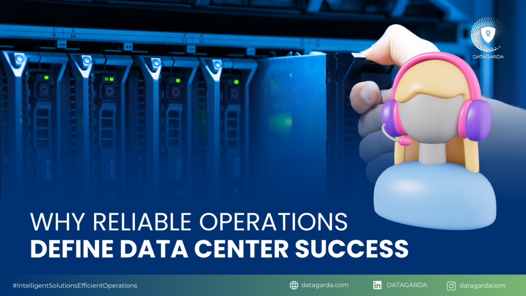 Why Reliable Operations Define Data Center Success - DataGarda.Com